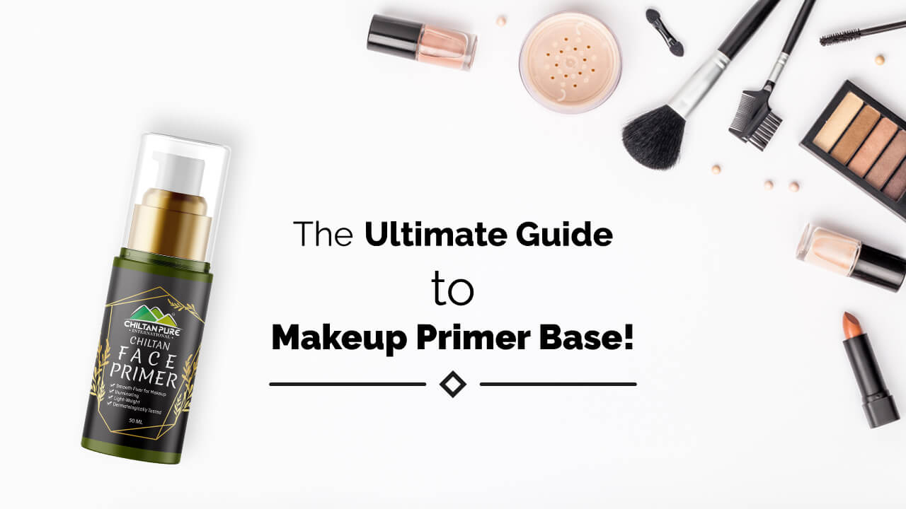 The Ultimate Guide to Makeup Primer Base! – ChiltanPure